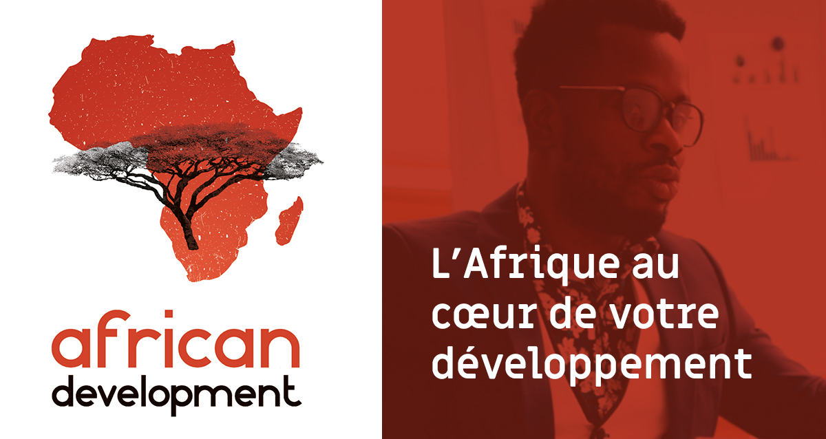 African Development - L’Afrique au cœur de votre développement